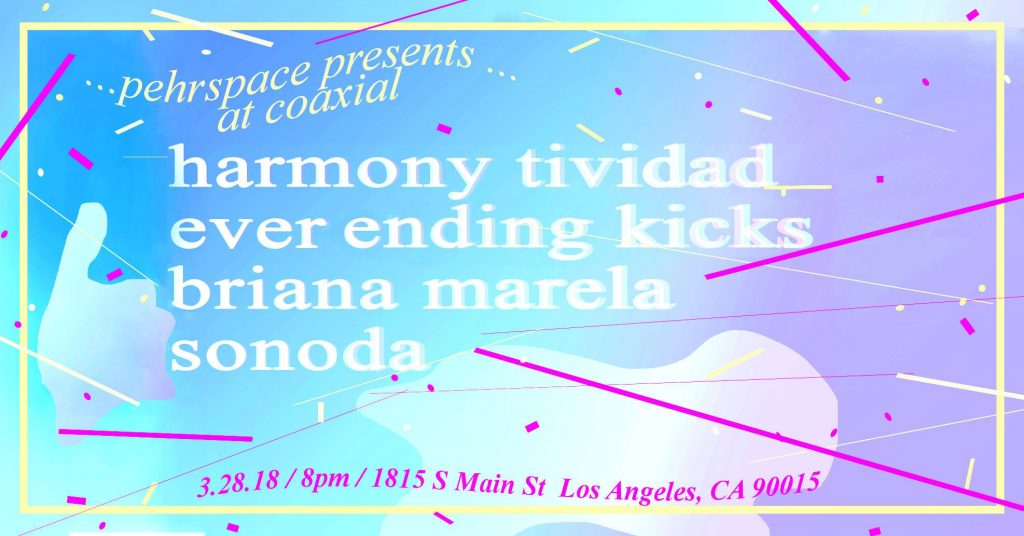 pehrspace presents: Harmony Tividad, Ever Ending Kicks, Briana Marela, Sonoda – Coaxial Arts